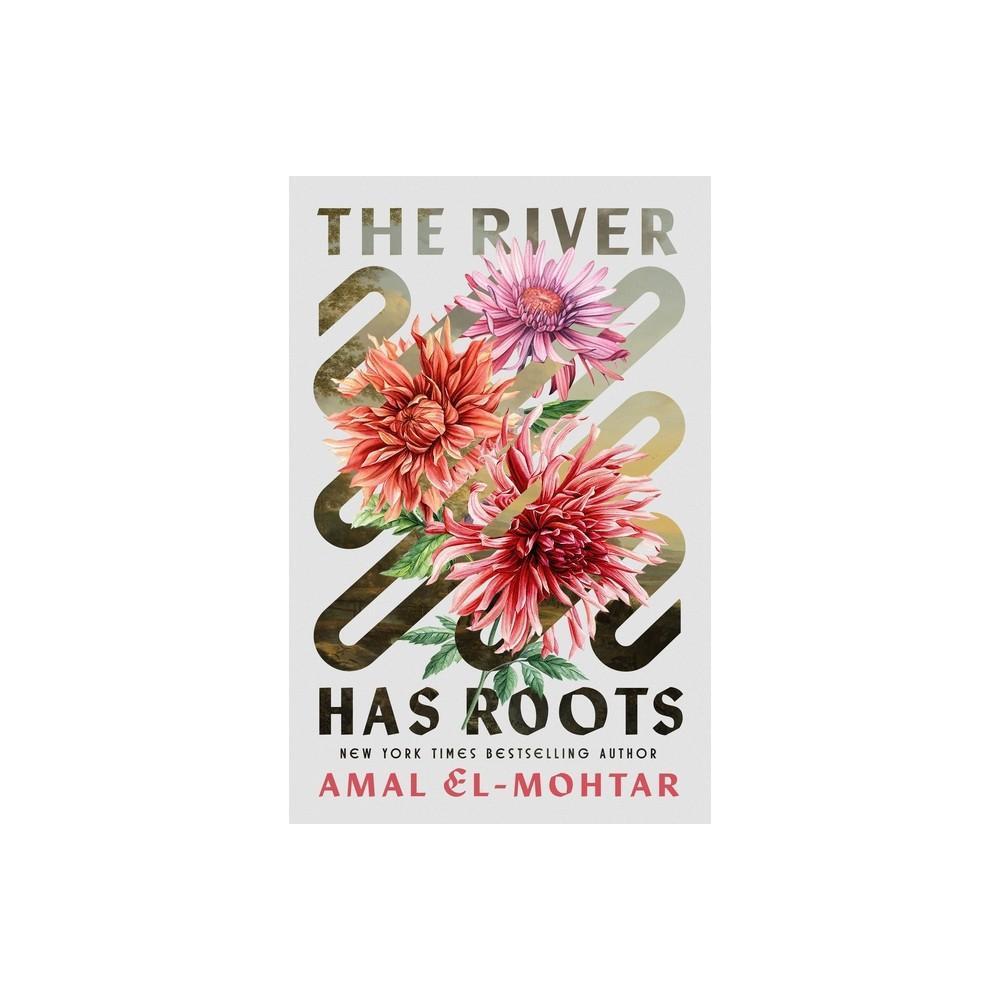 The River Has Roots by Amal El-Mohtar (March 04, 2025) | Main St. Books ...